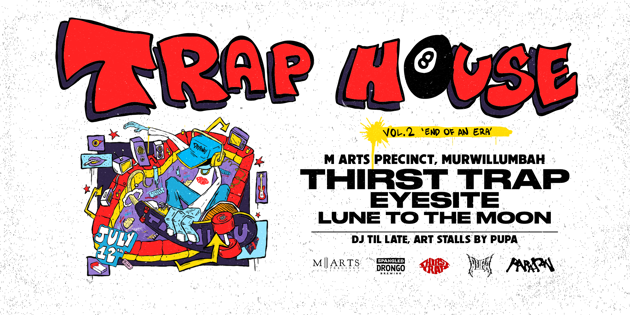 Trap House Vol. 2 "End of an Era" Tickets at M|Arts Cafe and Bar (Murwillumbah, NSW) on Saturday ...